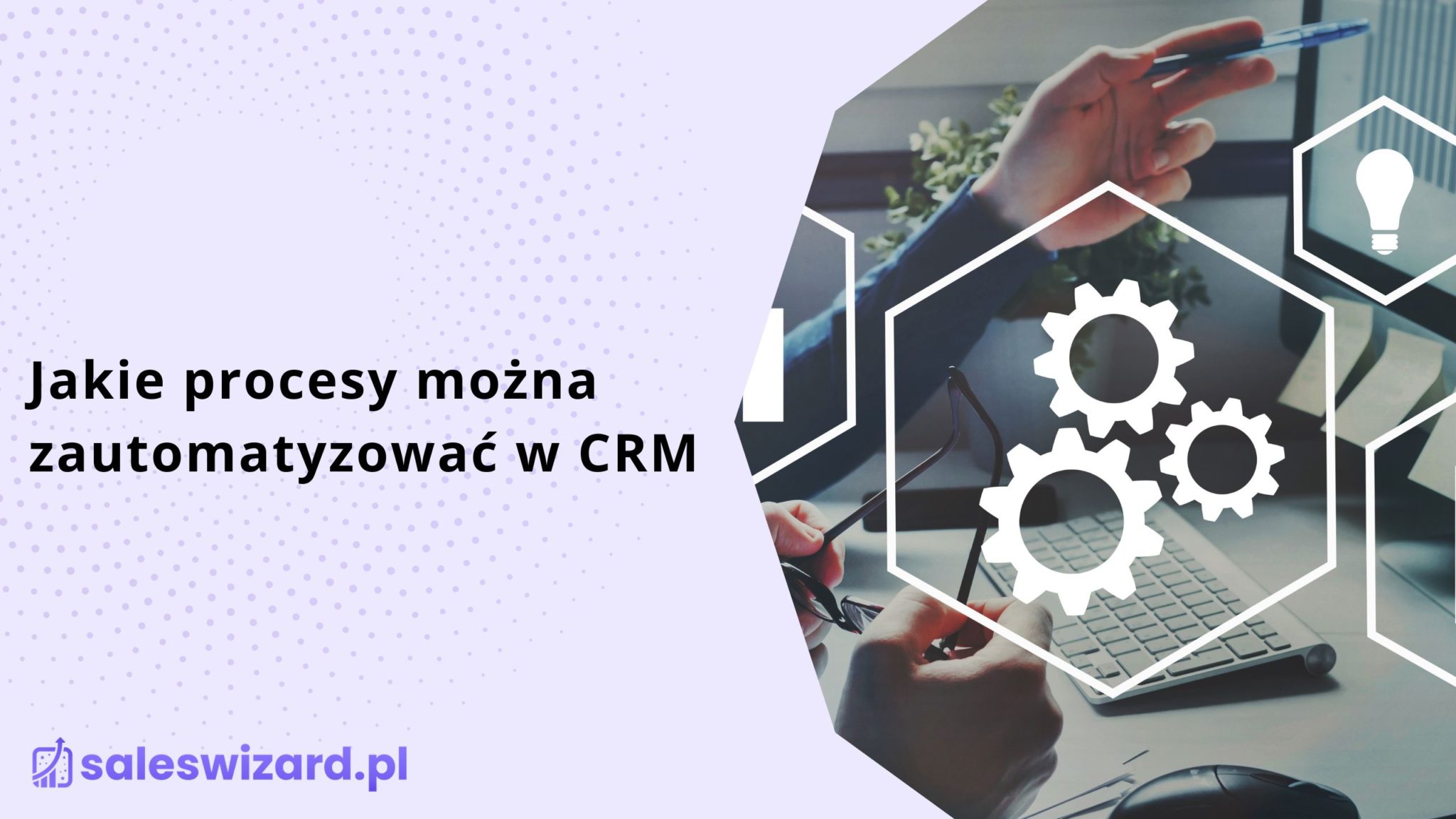 Welche Prozesse können im CRM automatisiert werden? - SalesWizard - oprogramowanie CRM w chmurze