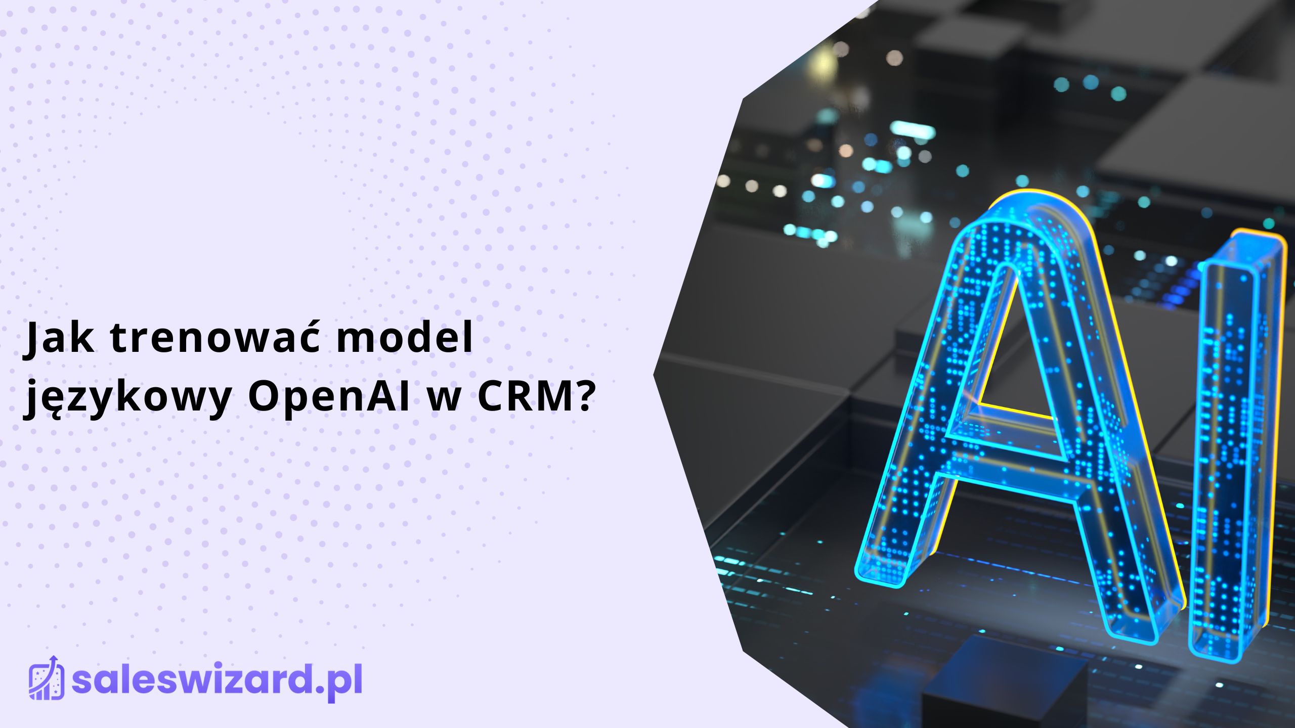 Jak trenować model językowy OpenAI w CRM? - SalesWizard - oprogramowanie CRM w chmurze